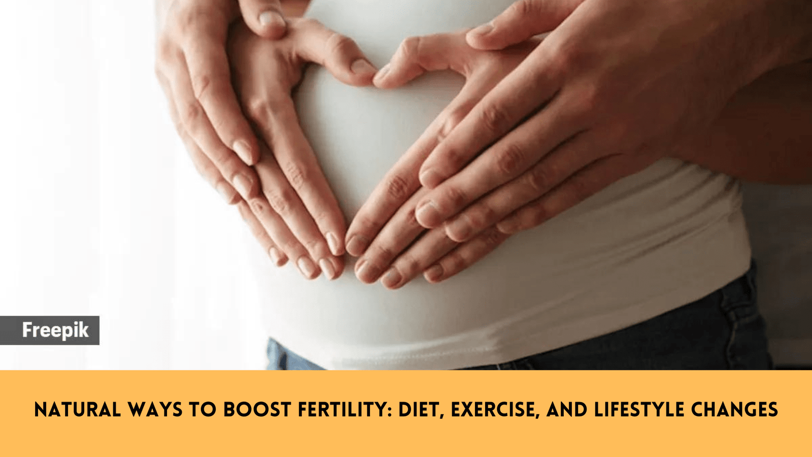Natural Ways to Boost Fertility: Diet, Exercise, & Lifestyle Changes